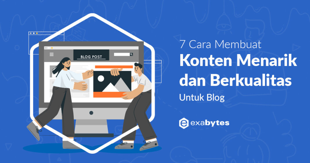 7 Cara Membuat Konten Menarik dan Berkualitas Untuk Blog