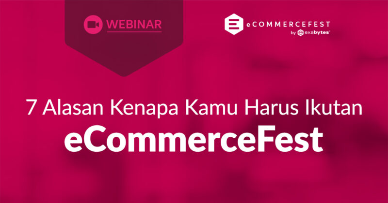 7 Alasan Kenapa Kamu Harus Ikut eCommerceFest!