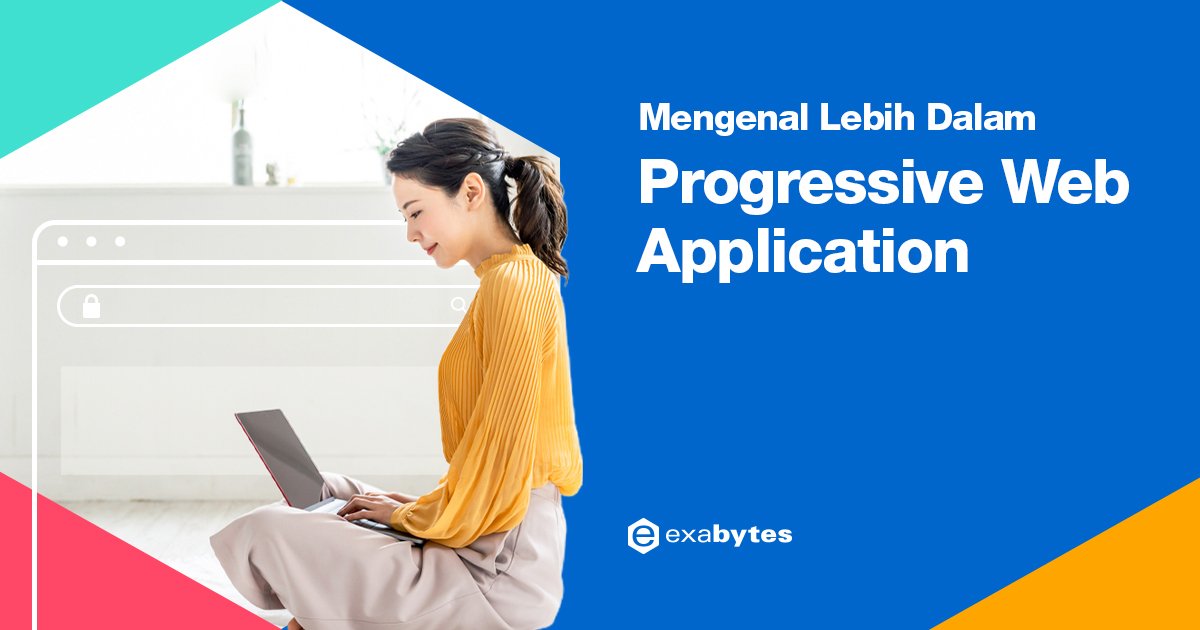 Mengenal PWA (Progressive Web Application) dan Kelebihannya!