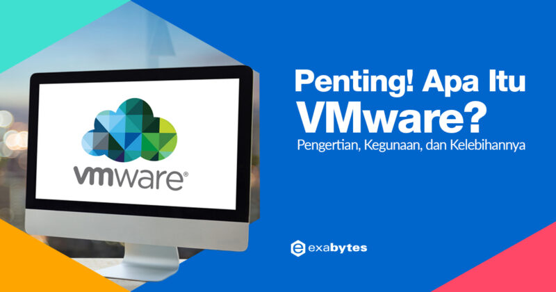 Apa Itu VMware? Pengertian, Kegunaan, dan Kelebihannya