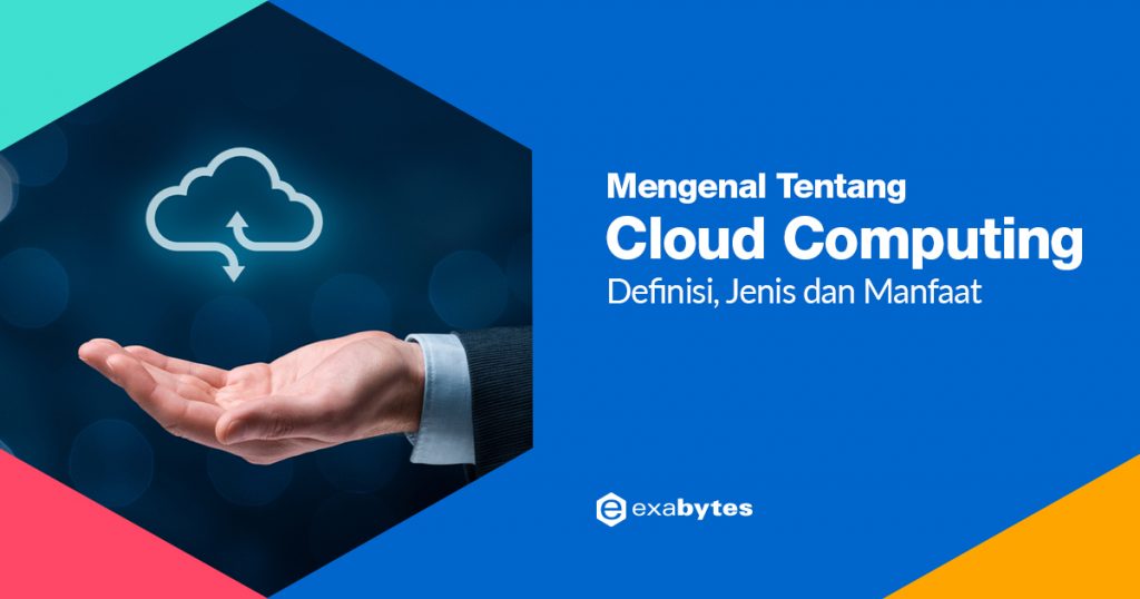 Mengenal Cloud Computing : Definisi, Jenis dan Manfaatnya