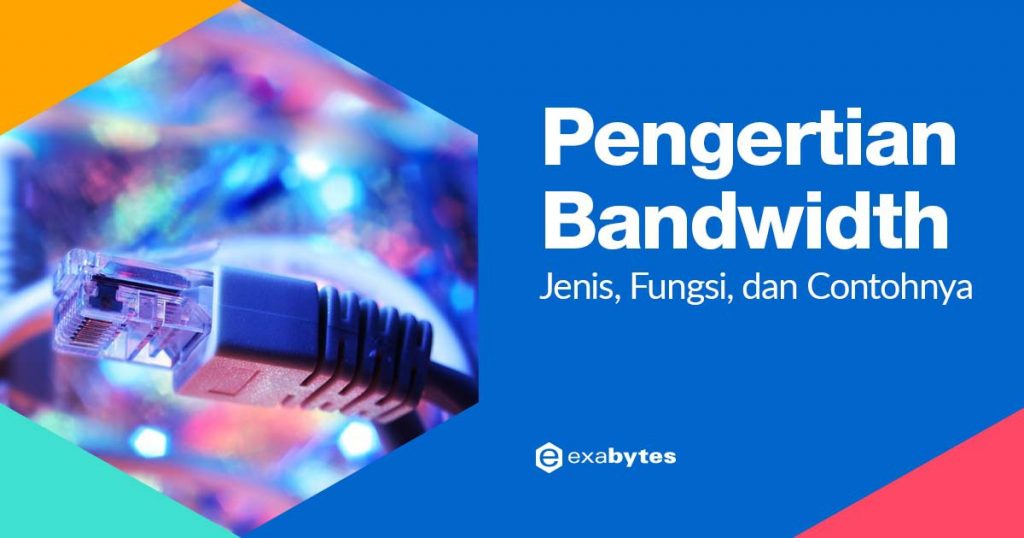 Pengertian Bandwidth, Jenis, Fungsi, dan Contohnya