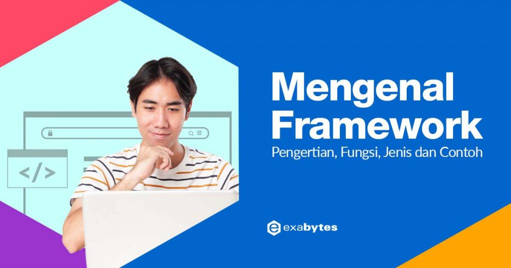Mengenal Framework: Pengertian, Fungsi, Jenis dan Contohnya