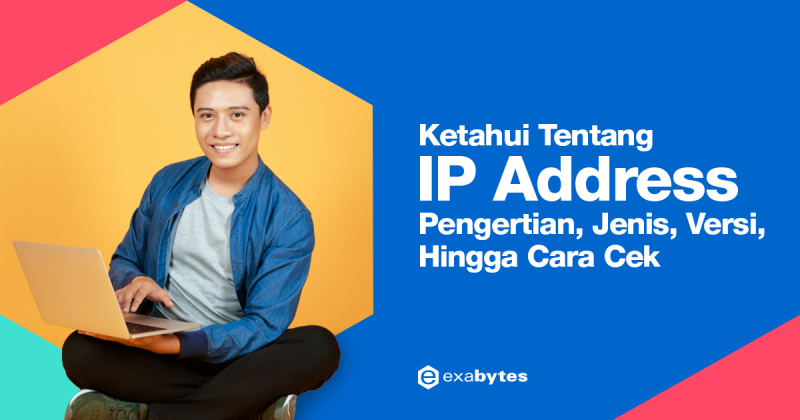 Mengenal IP Address: Pengertian, Jenis, Versi, & Cara Cek