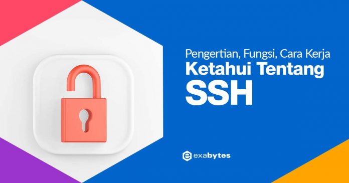 Ketahui Tentang SSH: Pengertian, Fungsi, Cara Kerja
