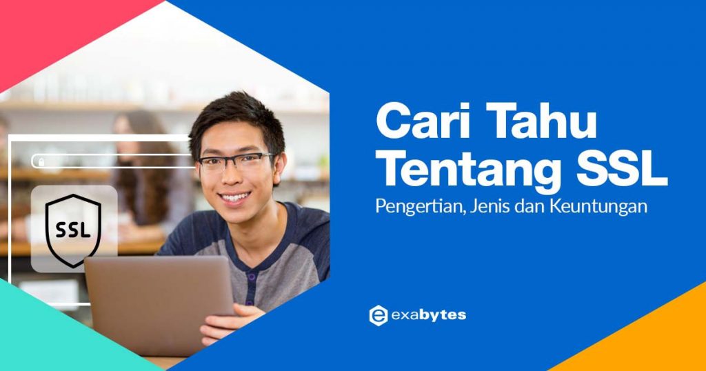 Cari Tahu Tentang SSL: Pengertian, Jenis, dan Keuntungannya!