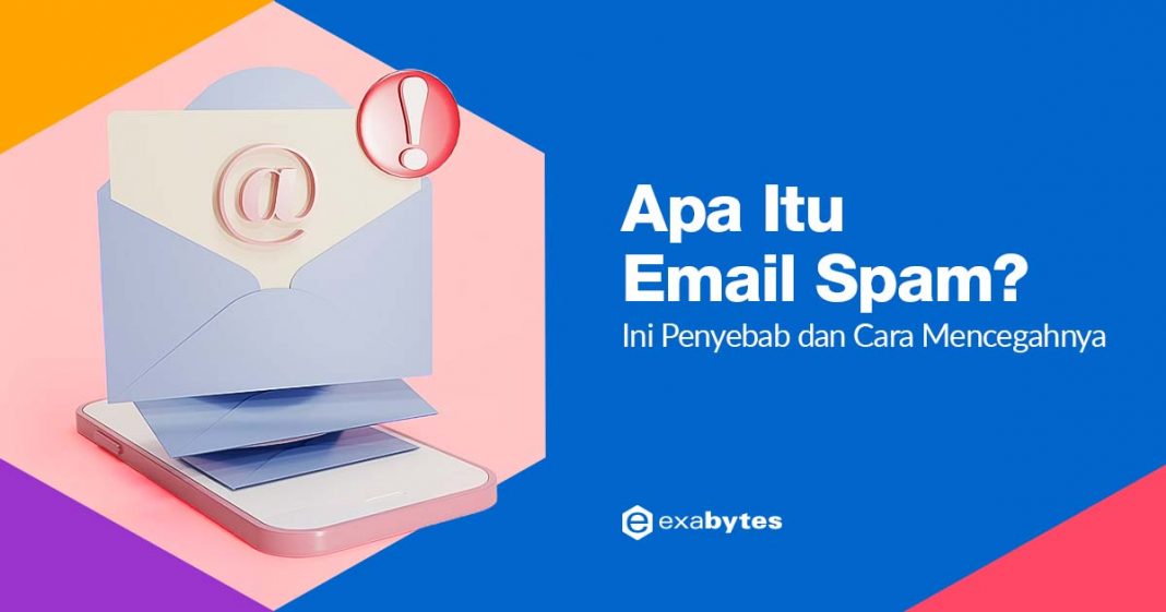 Apa Itu Email Spam: Ini Penyebab dan Cara Mencegahnya!