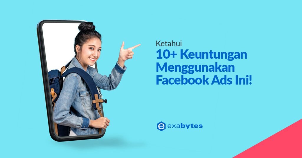 Ketahui 10+ Keuntungan Menggunakan Facebook Ads Ini!