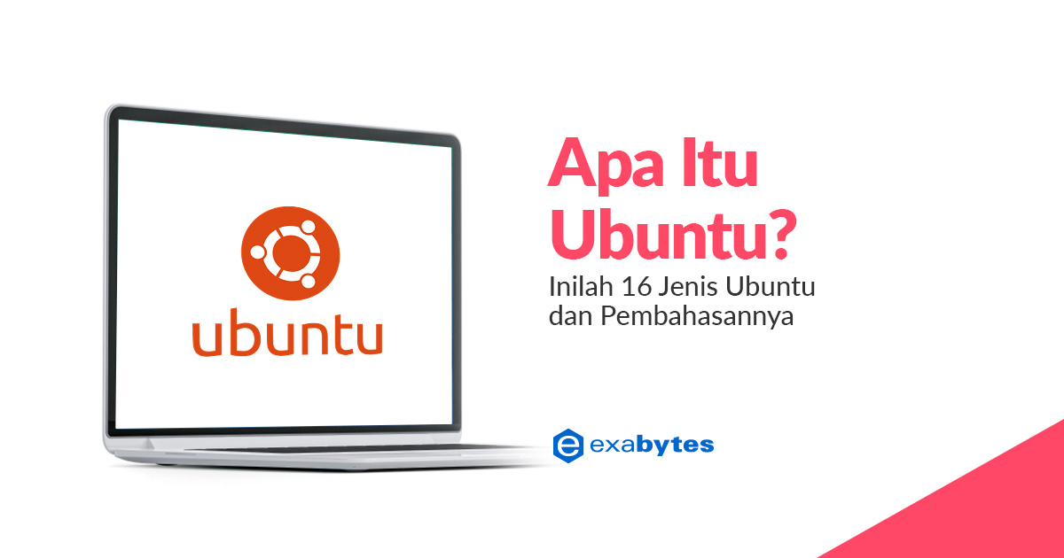 Apa Itu Ubuntu? Berikut Penjelasannya Hingga 16 Jenis Ubuntu