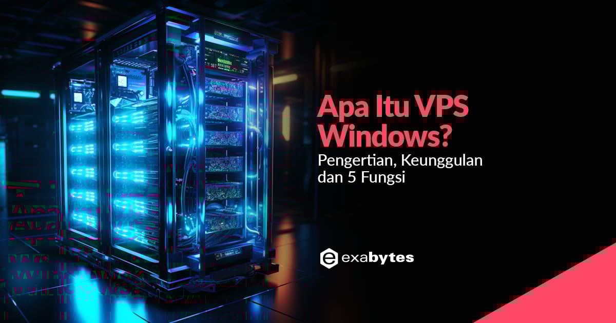 Apa Itu VPS Windows? Pengertian, Keunggulan dan 5 Fungsi