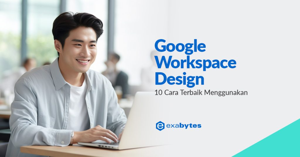 Google Workspace Design: 10 Cara Terbaik Menggunakan