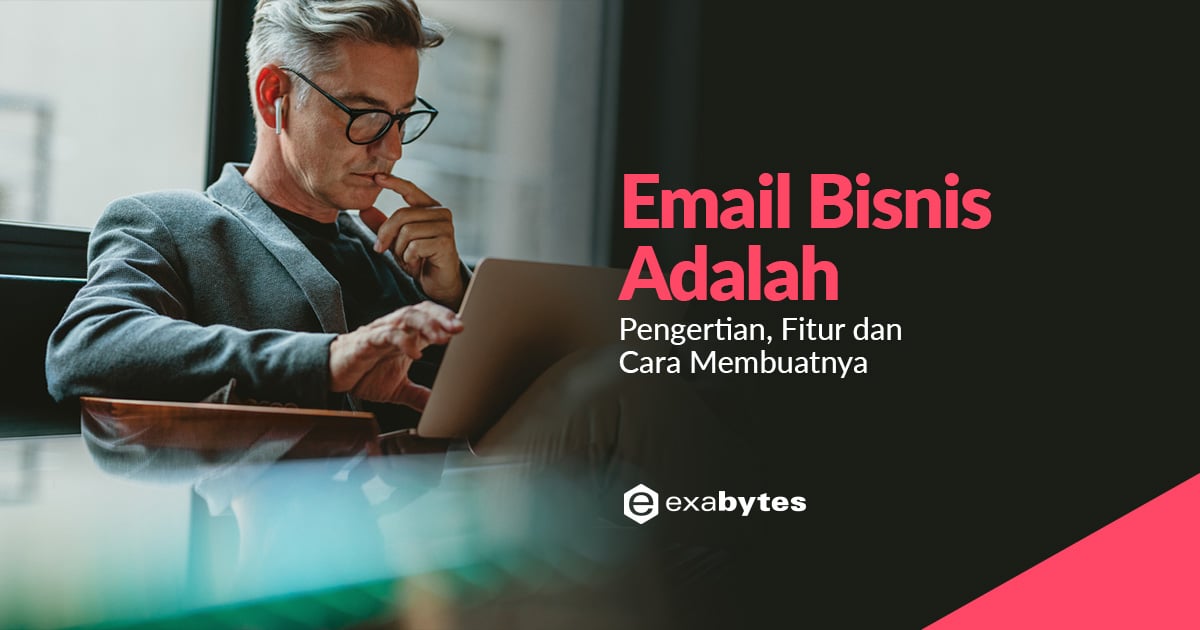 Email Bisnis Adalah: Pengertian, Fitur dan Cara Membuatnya