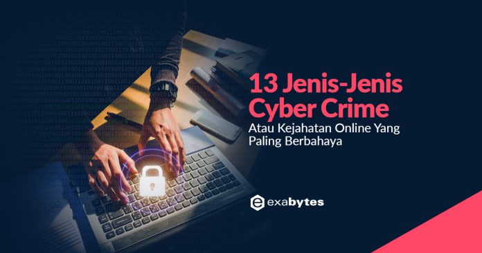 13 Jenis-Jenis Cyber Crime atau Kejahatan Online Berbahaya