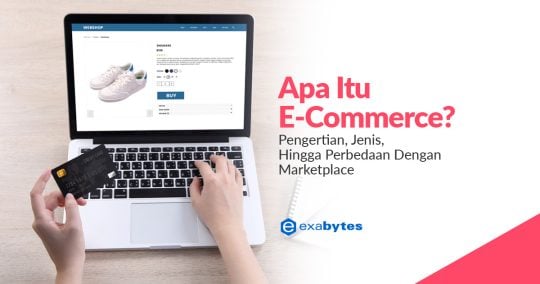 Apa Itu E-Commerce? Pengertian, Jenis, Hingga Perbedaan Dengan Marketplace