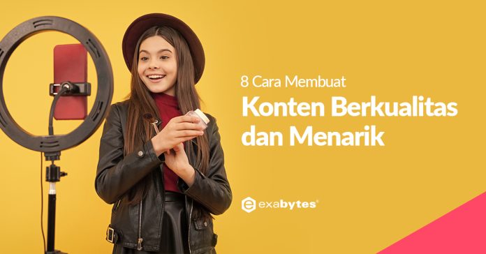 Ikuti 8 Cara Membuat Konten Berkualitas dan Menarik