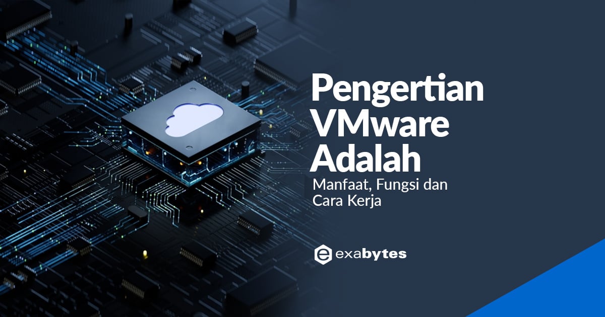 Pengertian VMware Adalah : Manfaat, Fungsi dan Cara Kerja