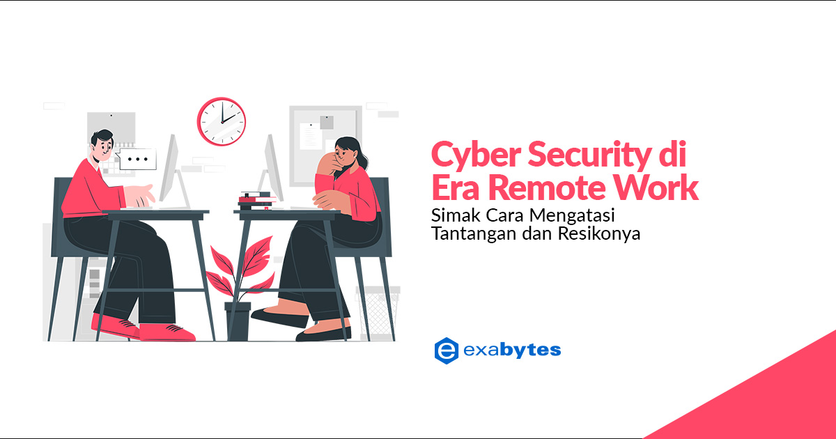 Cyber Security di Era Remote Work: Cara Mengatasi Tantangan dan Risiko