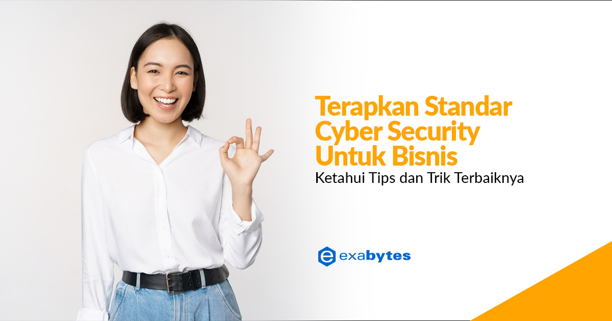 Menerapkan Standar Cyber Security Untuk Bisnis: Tips dan Trik Terbaik