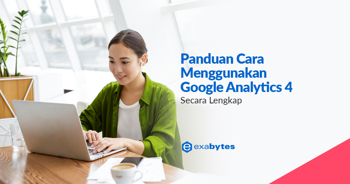Panduan Cara Menggunakan Google Analytics 4 Secara Lengkap