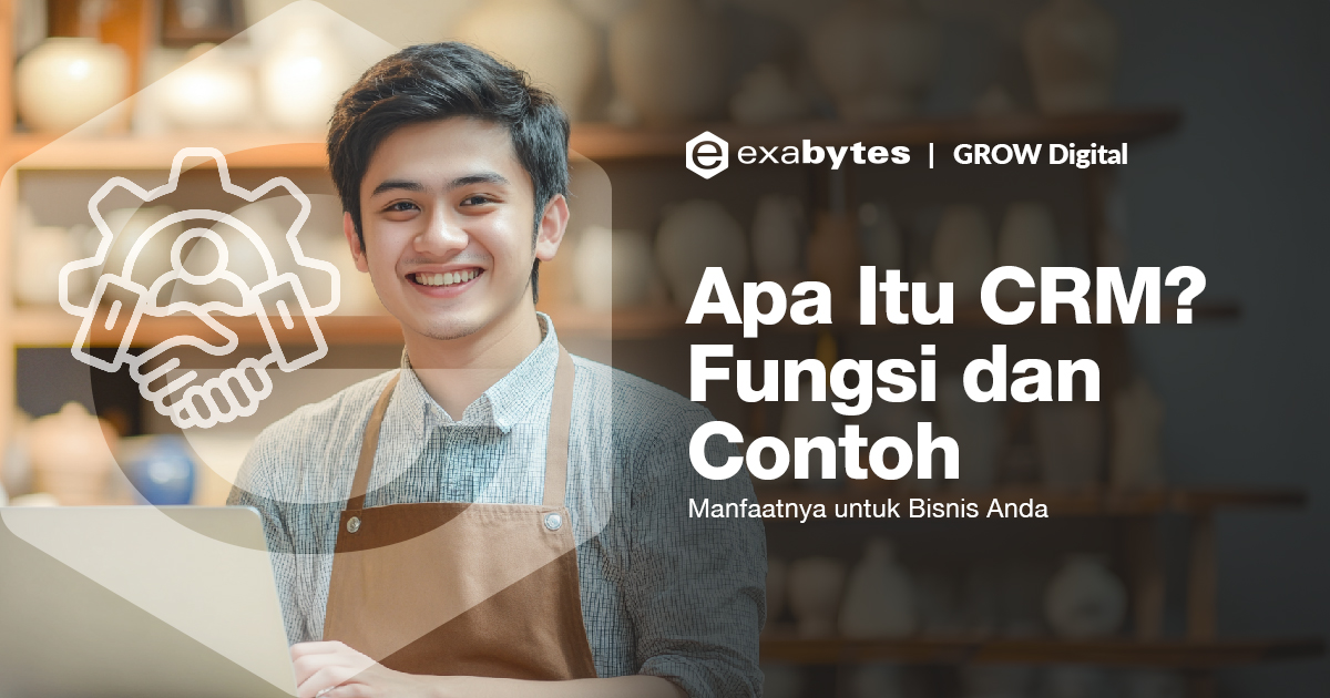 Apa Itu CRM? Fungsi dan Contoh Manfaatnya untuk Bisnis Anda