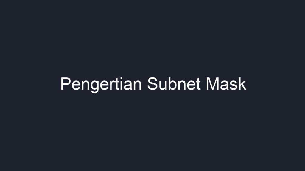 Apa Itu Subnet Mask? Panduan Lengkap untuk Pemula