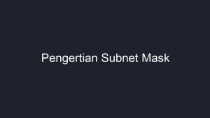 Apa Itu Subnet Mask? Panduan Lengkap untuk Pemula