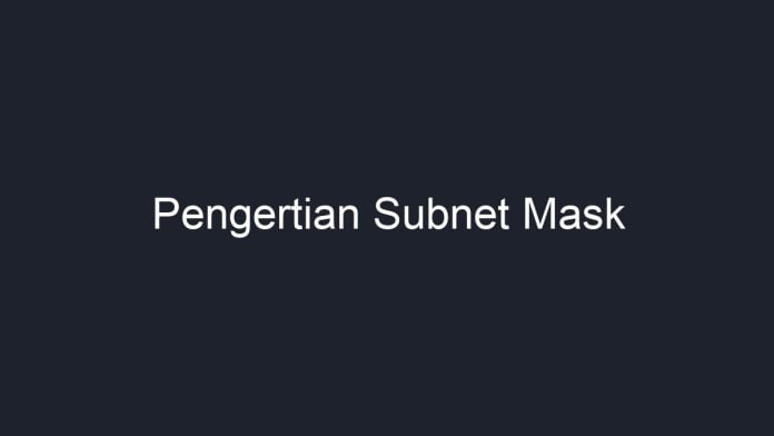 Apa Itu Subnet Mask? Panduan Lengkap untuk Pemula