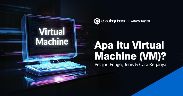 Apa Itu Virtual Machine (VM)? Fungsi, Jenis & Cara Kerjanya