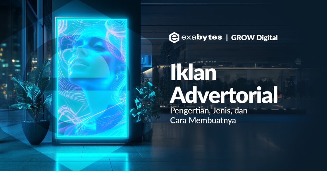 Iklan Advertorial: Pengertian, Jenis, dan Cara Membuatnya
