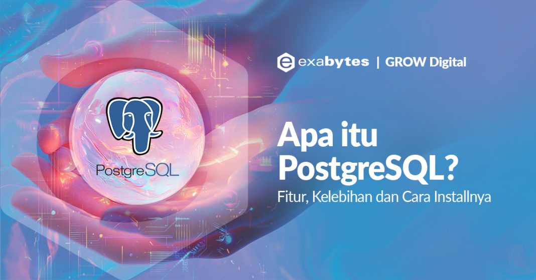 Apa itu PostgreSQL? Fitur, Kelebihan dan Cara Installnya