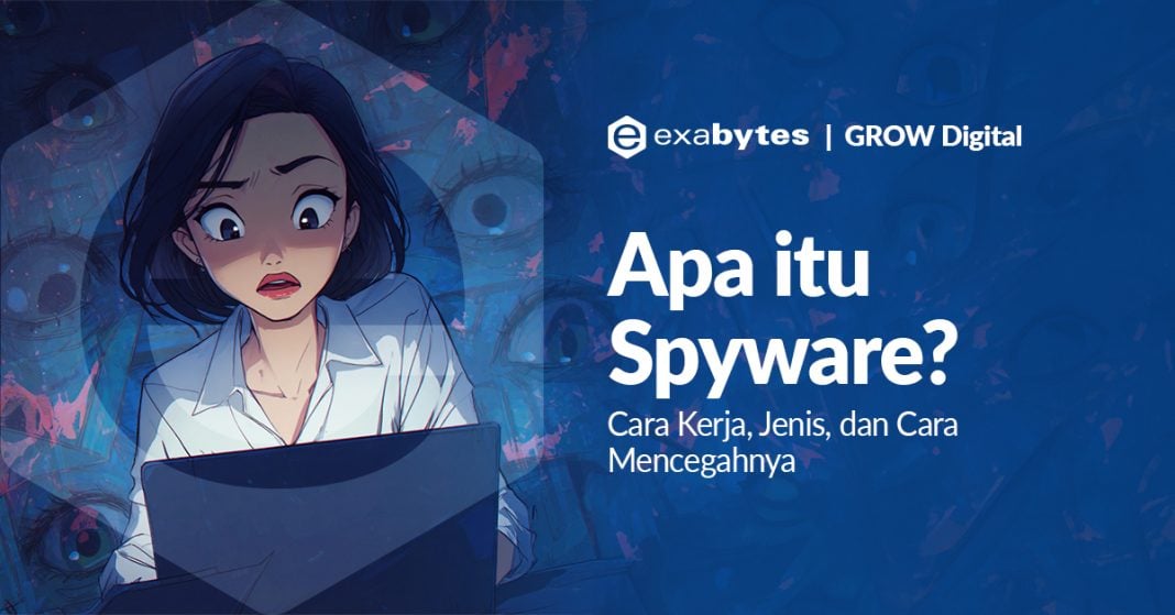 Apa itu Spyware? Cara Kerja, Jenis, dan Cara Mencegahnya