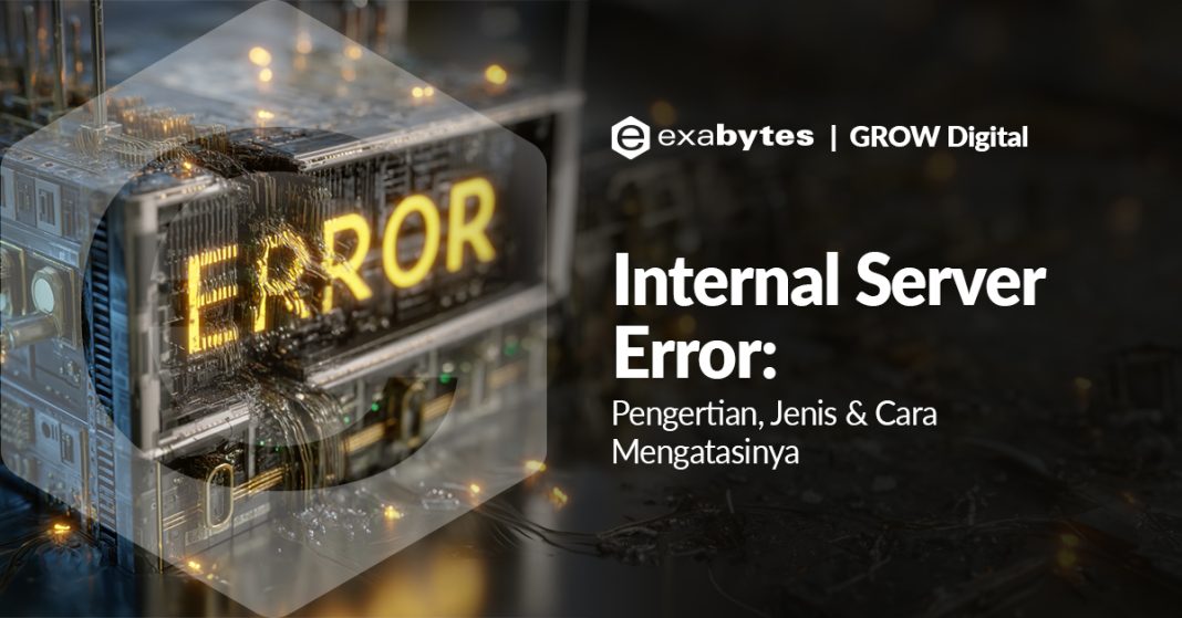 Internal Server Error: Pengertian, Jenis & Cara Mengatasinya
